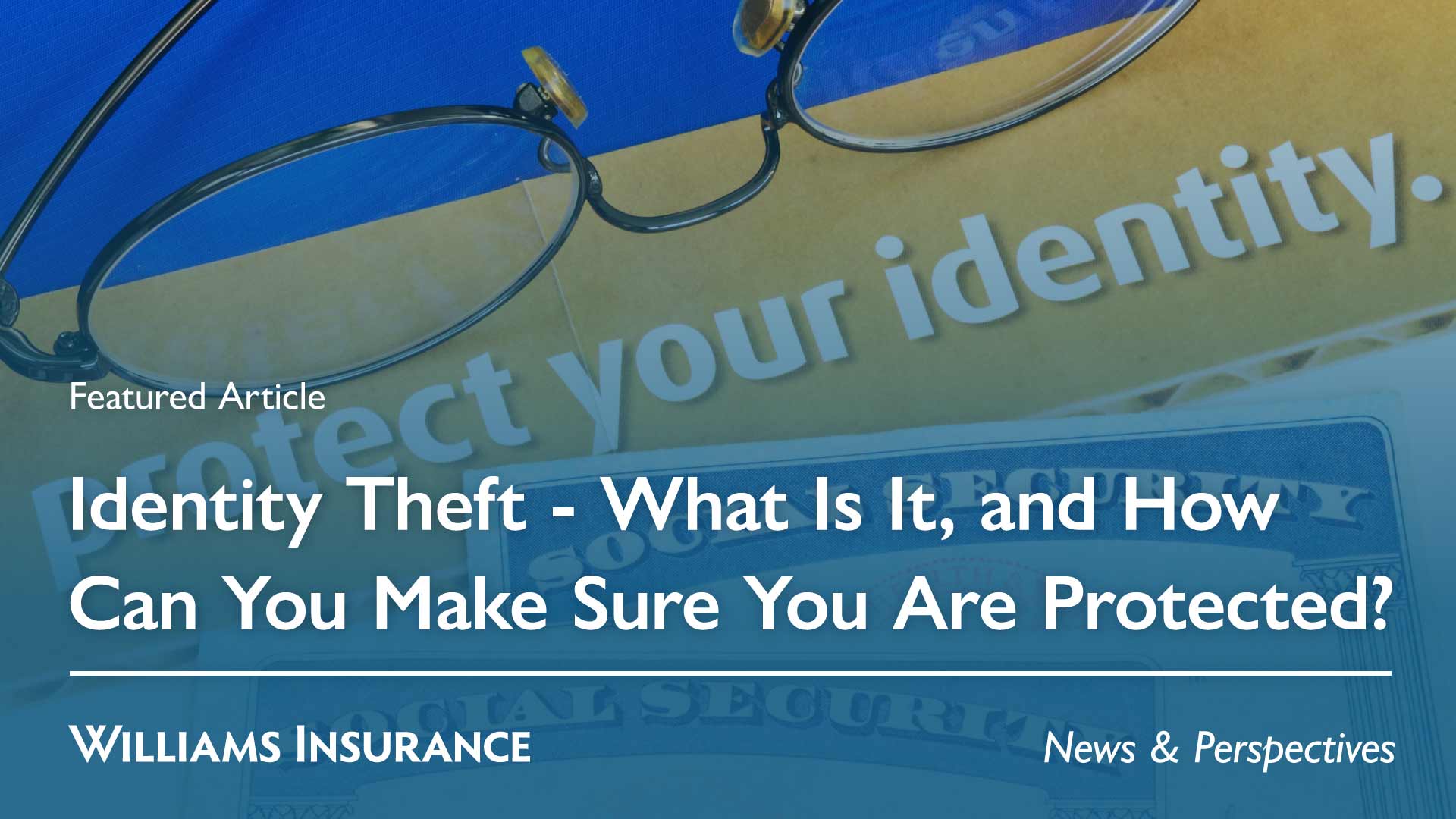 Identity Theft - What Is It, and How Can You Make Sure You Are Protected?