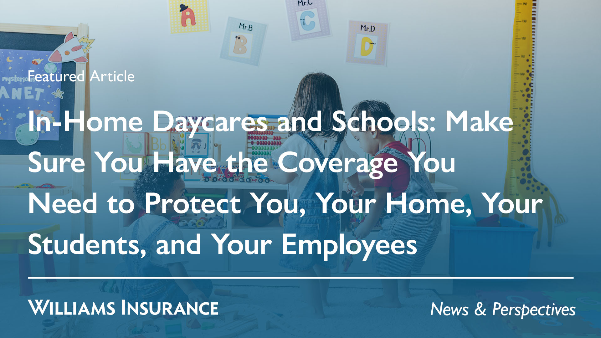 In-Home Daycares and Schools: Make Sure You Have the Coverage You Need to Protect You, Your Home ...